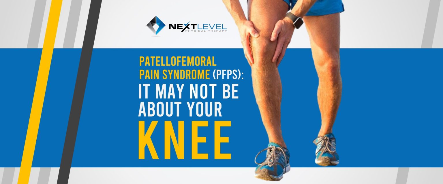 Patellofemoral Pain Syndrome (PFPS): It May Not Be About Your Knee ...